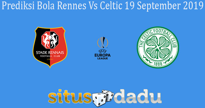 Prediksi Bola Rennes Vs Celtic 19 September 2019 - Situs Dadu Online ...