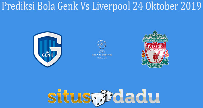 Prediksi Bola Genk Vs Liverpool 24 Oktober 2019 - Situs Dadu Online ...
