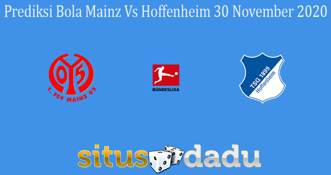 Prediksi Bola Mainz Vs Hoffenheim 30 November 2020 - Situs Dadu Online ...